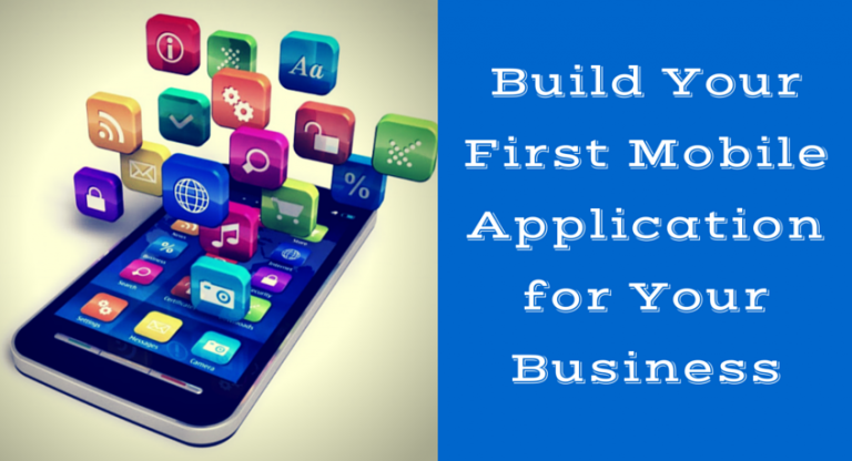 Want to develop Your First Mobile Application for Your Business ...