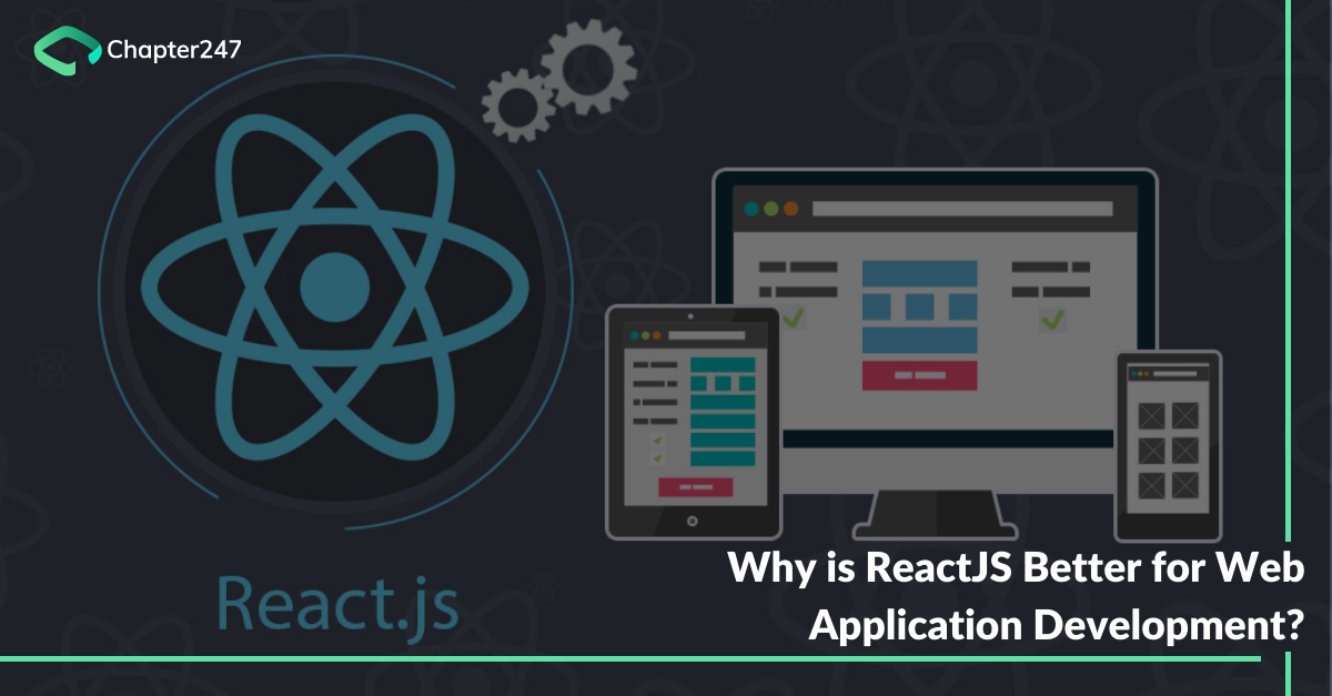 Why ReactJS is better for Web Application Development? | Chapter247