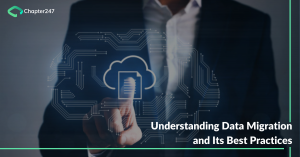 Understanding Data Migration And Its Best Practices | Chapter247