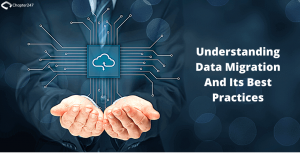 Understanding Data Migration And Its Best Practices | Chapter247