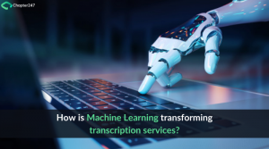 How is Machine Learning transforming transcription services? | Chapter247